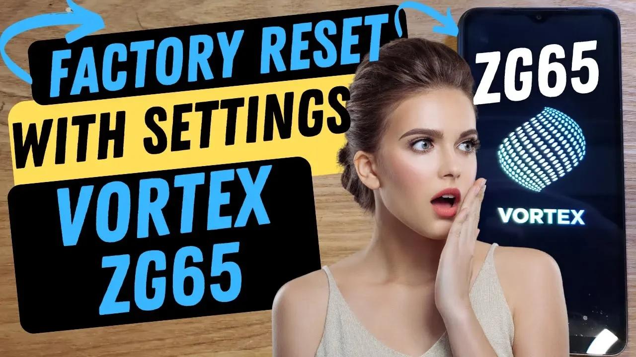 Vortex ZG65 Factory Reset with Settings before you Recycle or give to a ...