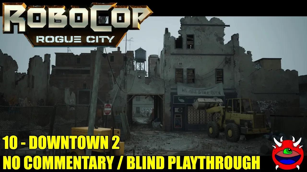 RoboCop Rogue City - 10 Downtown Day - No Commentary
