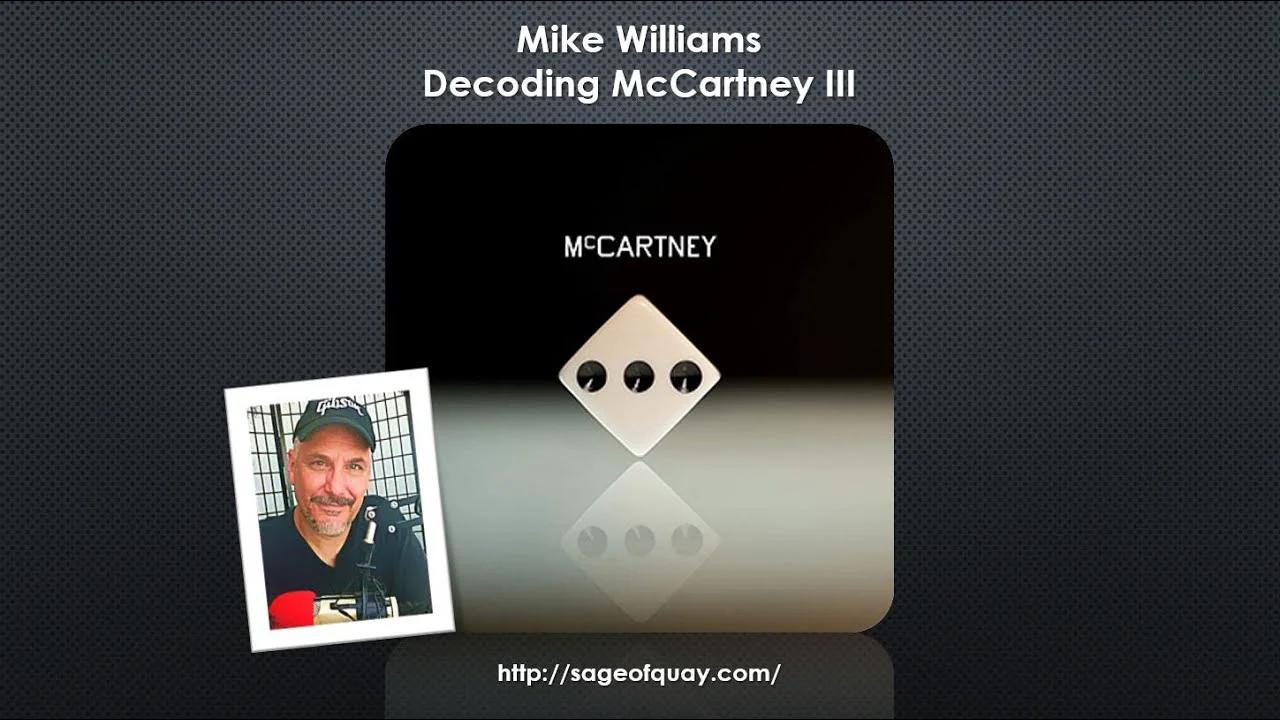 Sage of Quay™ - Mike Williams - Decoding McCartney III (Jan 2021)