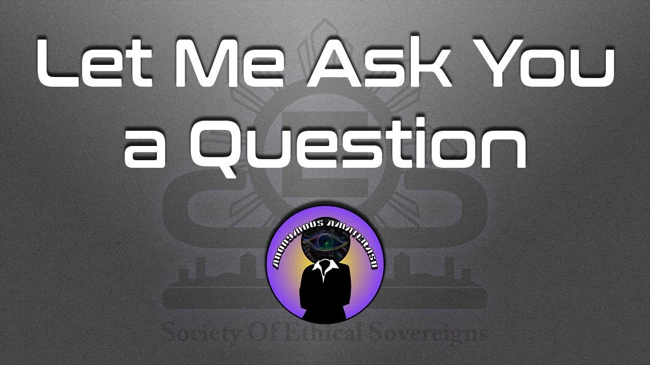 Let Me Ask You a Question – 6 Minute Video
