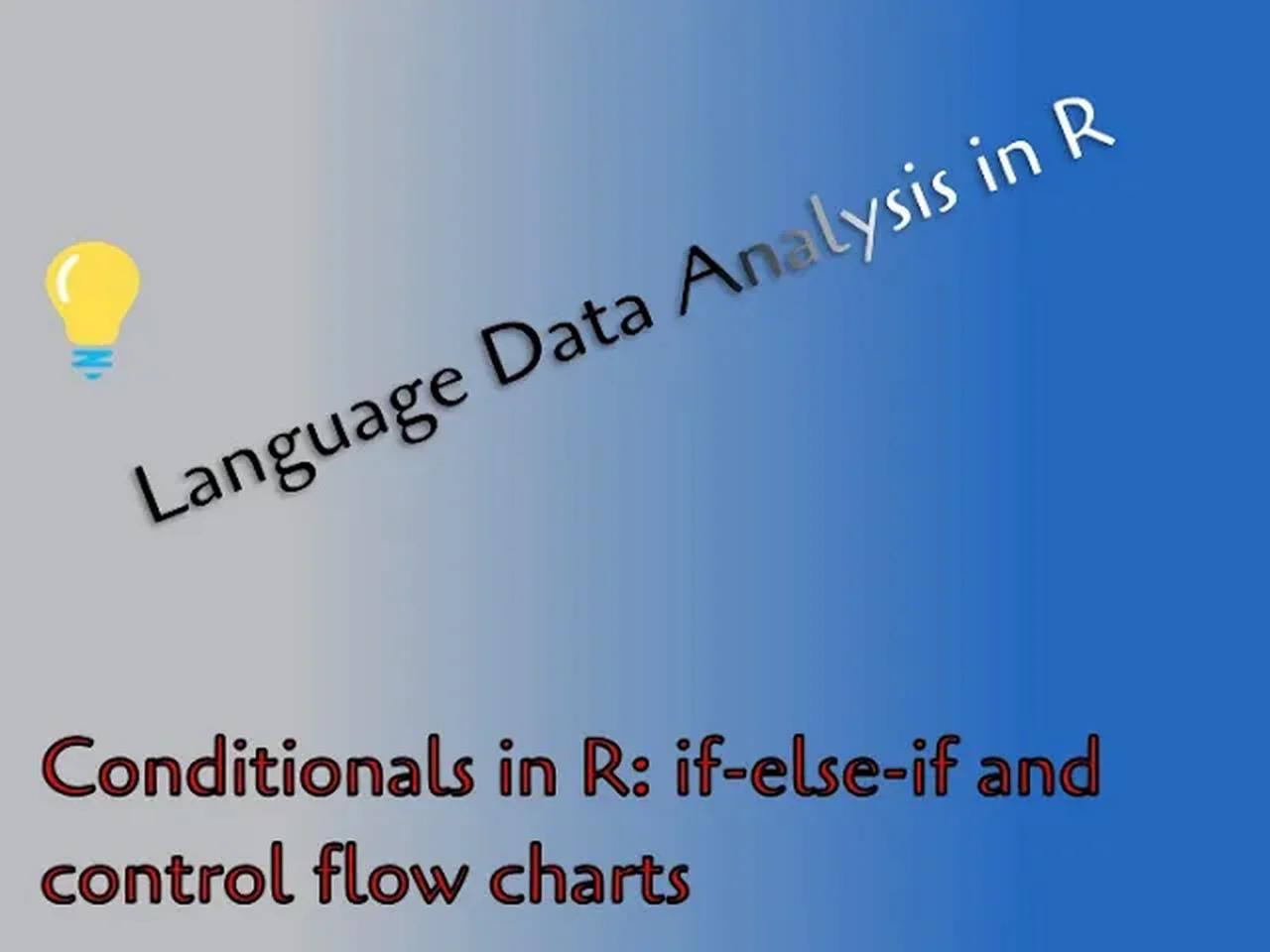 25 - Conditionals in R: Control flow charts and if/else-if