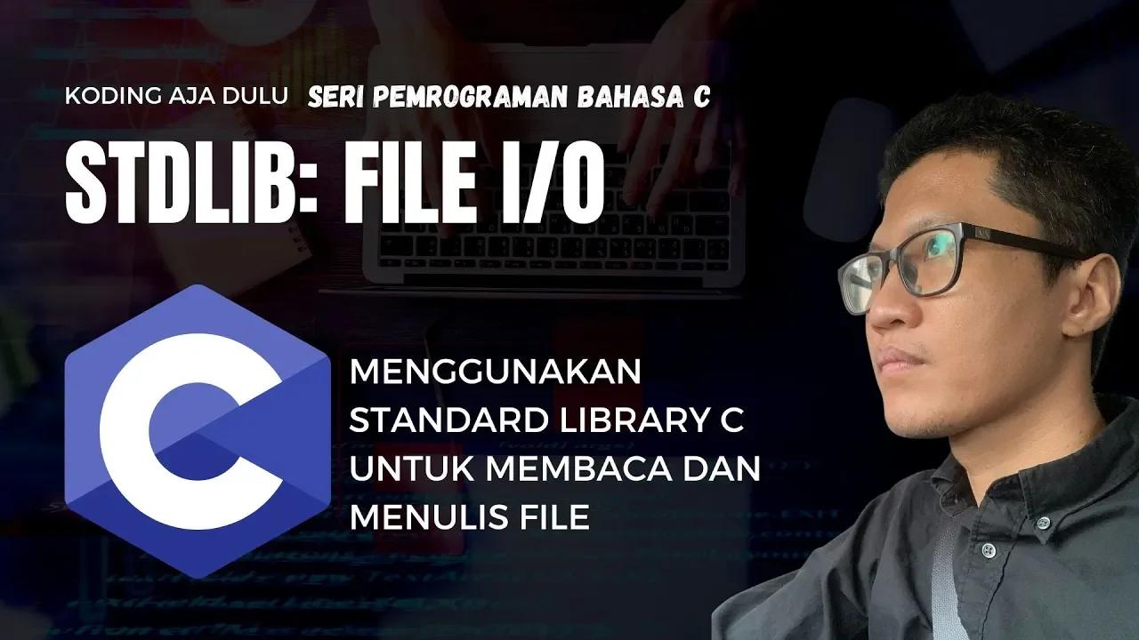 Tutorial Pemrograman C Bahasa Indonesia 019: Standard Library - Membuka dan Menulis File