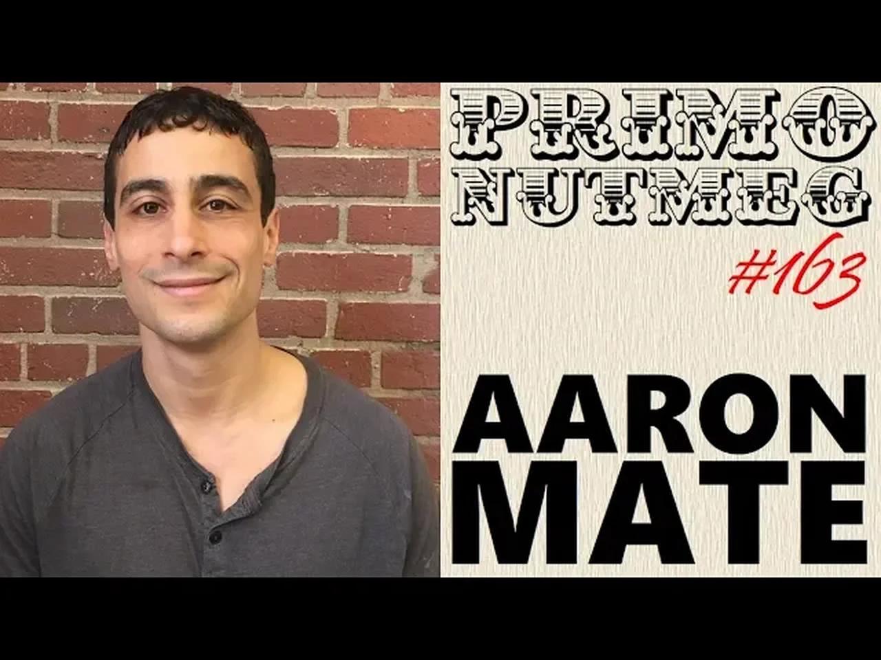 PRIMO NUTMEG #163: Aaron Maté