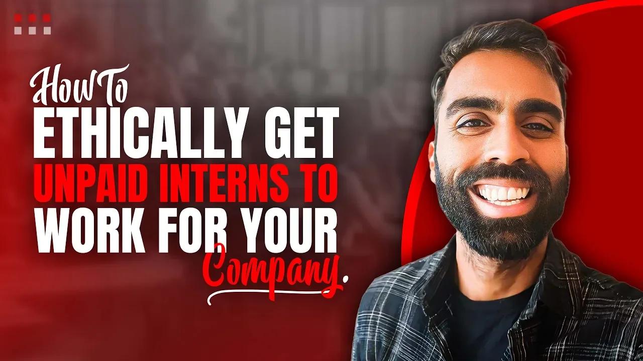 How To Ethically Get Unpaid Interns To Work For Your Company
