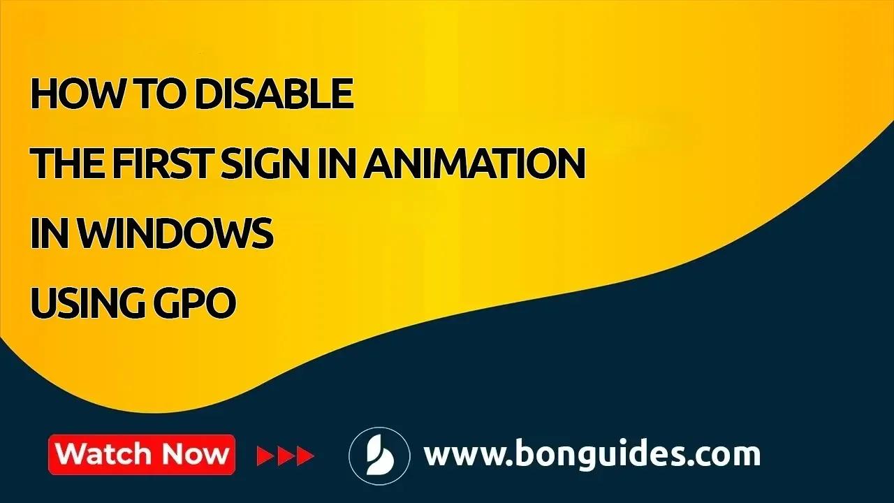 How to Disable The First Sign In Animation in Windows Using GPO
