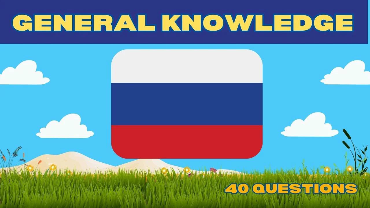 General Knowledge Trivia Quiz | 40 Questions About Russia