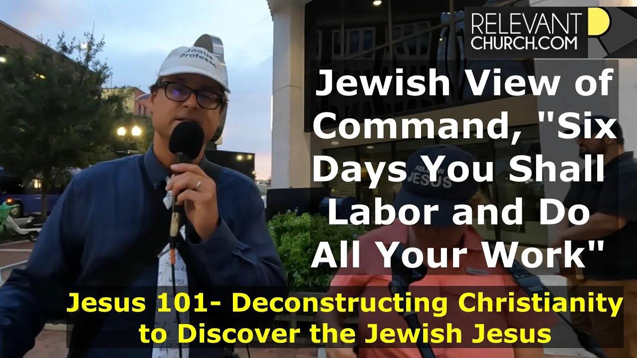 Jesus 101- Jewish View of Command Six Days You Shall Labor and Do All ...