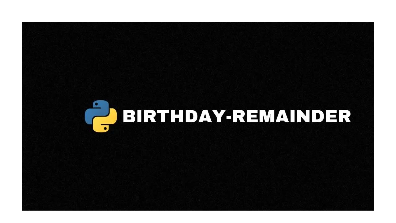 Creating a Birthday Reminder with Python | Step-by-Step Tutorial