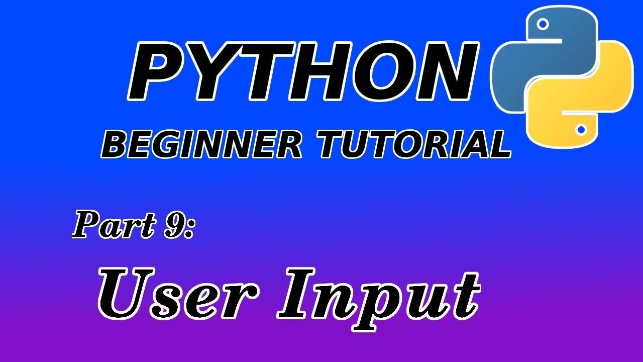 Getting User Input - Python Beginner Tutorial (Part 9)