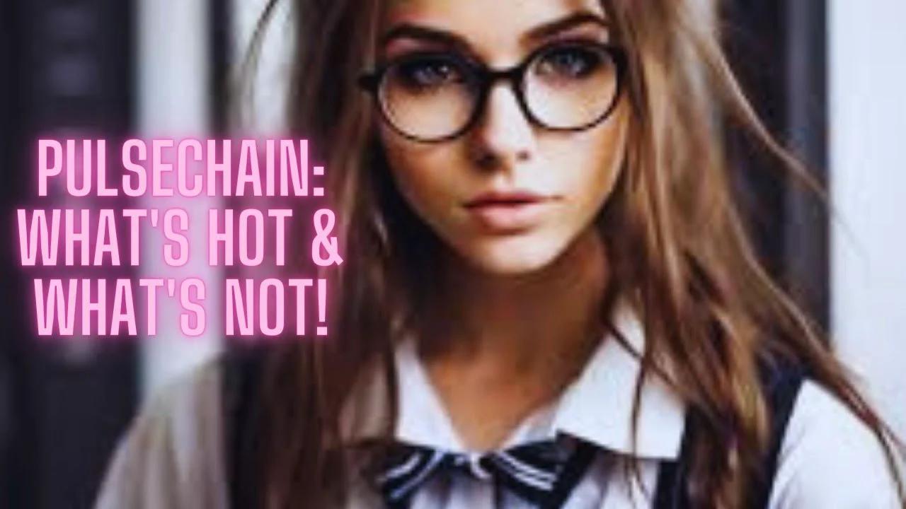 Pulsechain: What's Hot & What's Not!