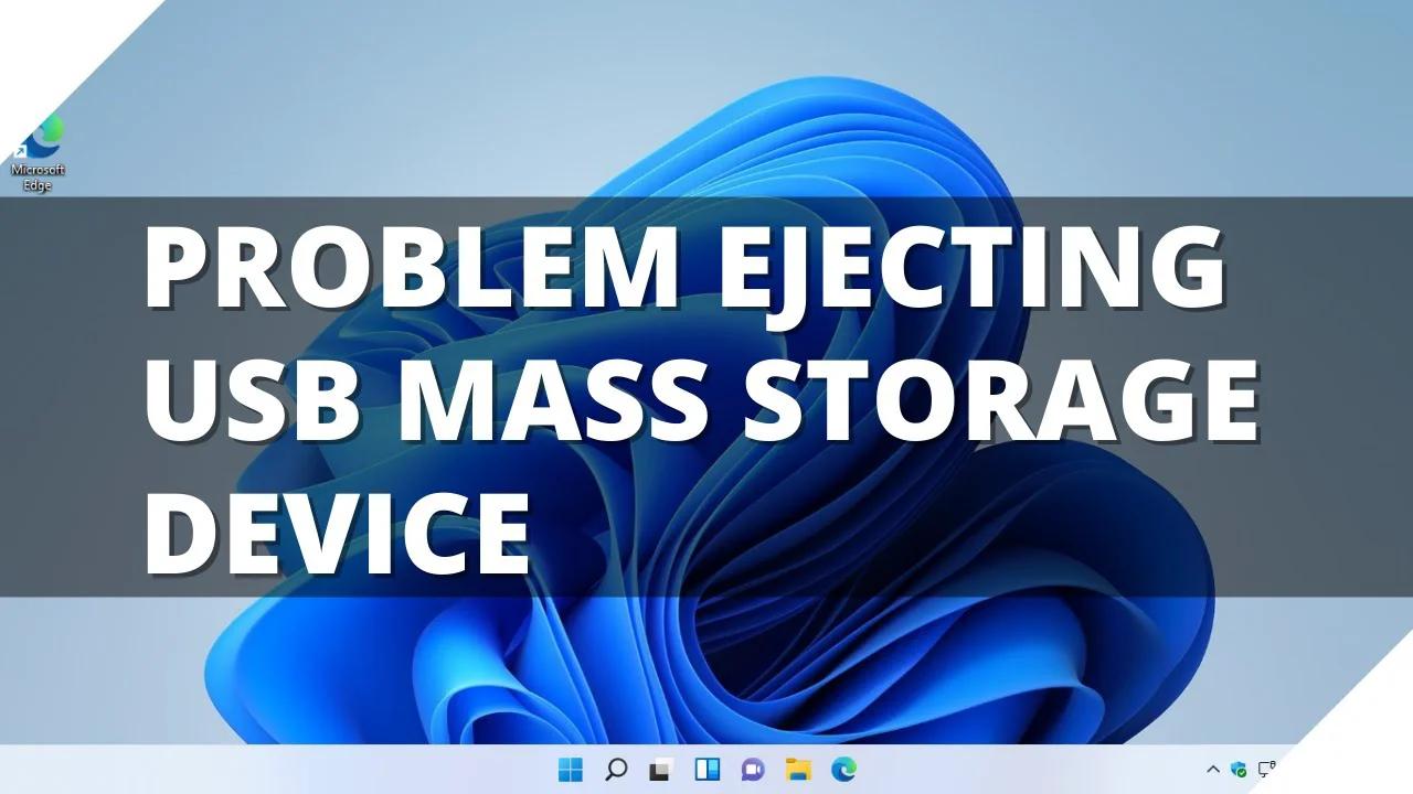 How to fix “Problem Ejecting USB Mass Storage Device” in Windows 11 & 10