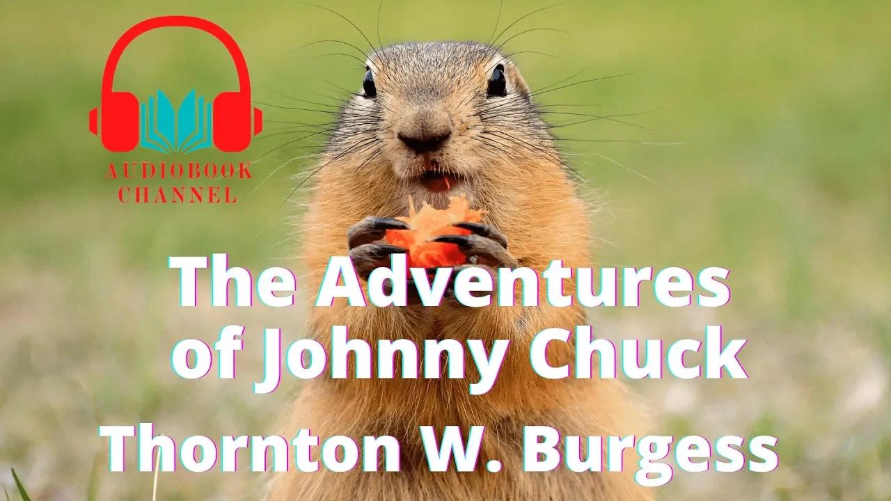 The Adventures of Johnny Chuck - Thornton W Burgess