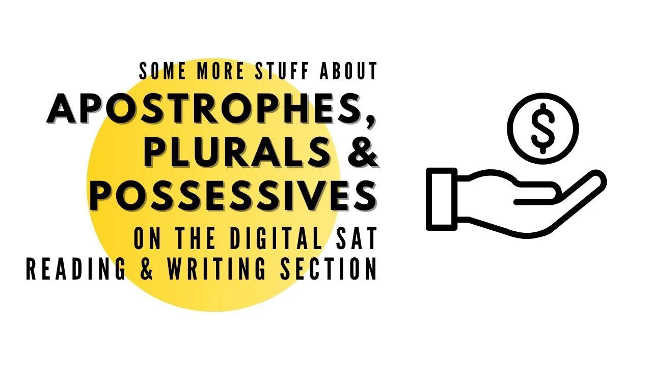 More on Apostrophes, Plurals & Possessives (Digital SAT Reading & Writing)