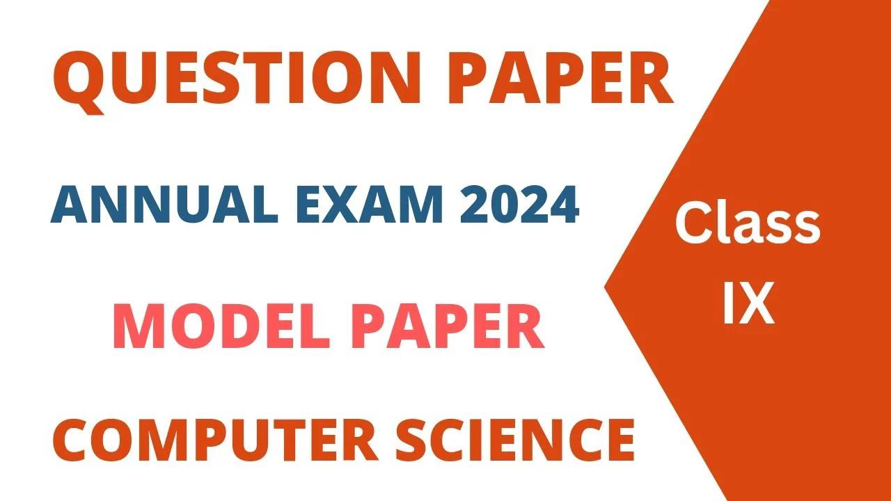 Class 9 Annual Exam 2024 Computer Science Model Question Paper