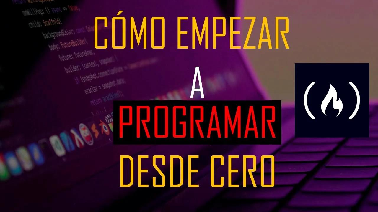 COMO EMPEZAR A PROGRAMAR DESDE CERO