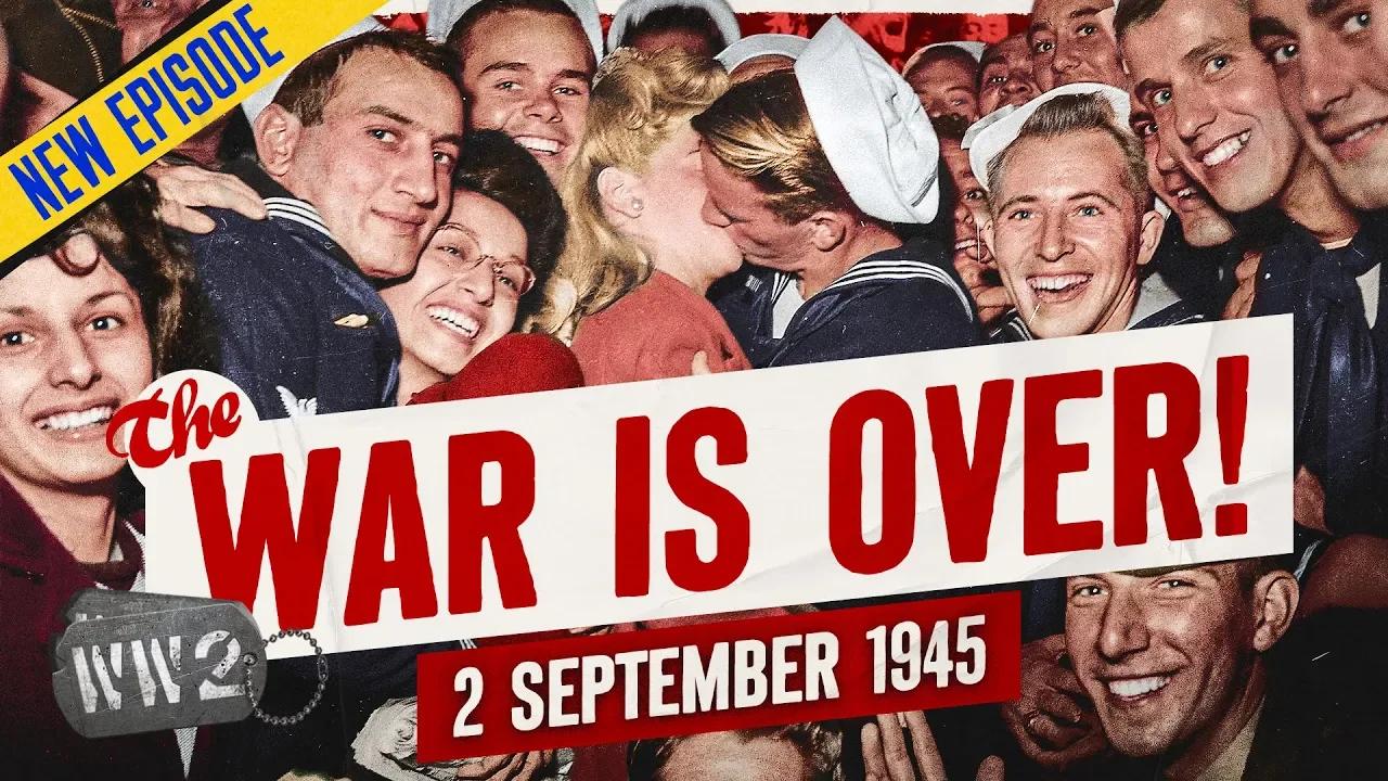 Week 314B - The End of World War Two - WW2 - September 2, 1945