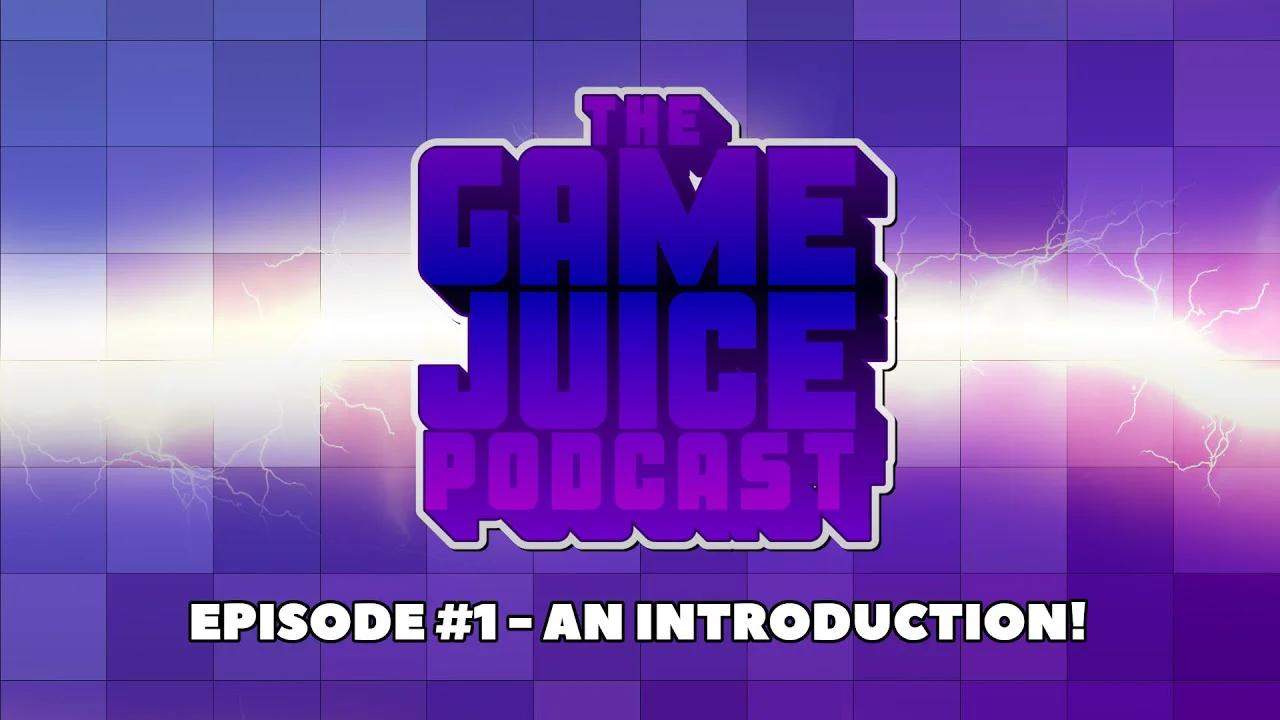 The Game Juice Podcast #1 - An Introduction! │Nathan Sample Games
