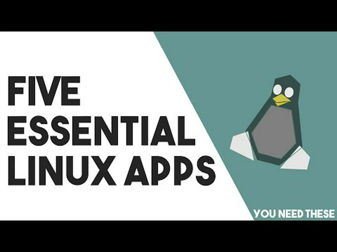 5 Essential Linux Apps Everyone Should Use