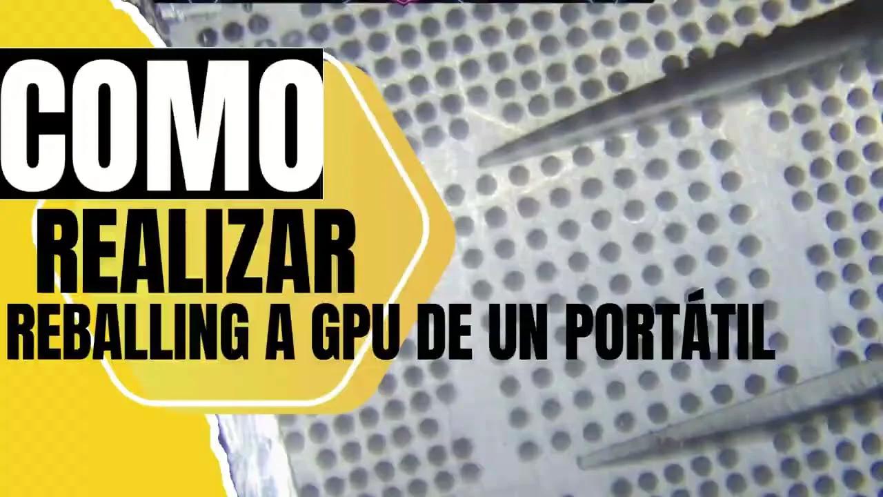 Reparación de GPU en Portátiles: Proceso de Reballing