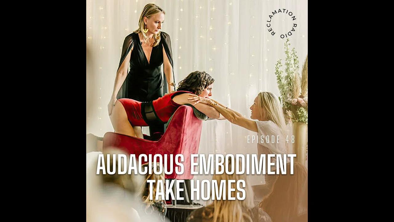 Audacious Embodiment Take Homes