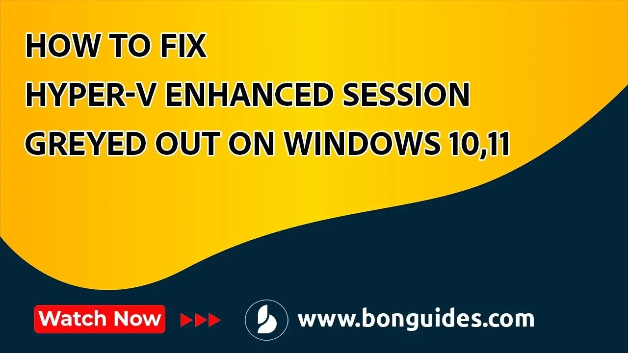 How to Fix Hyper-V Enhanced Session Greyed Out on Windows 10,11