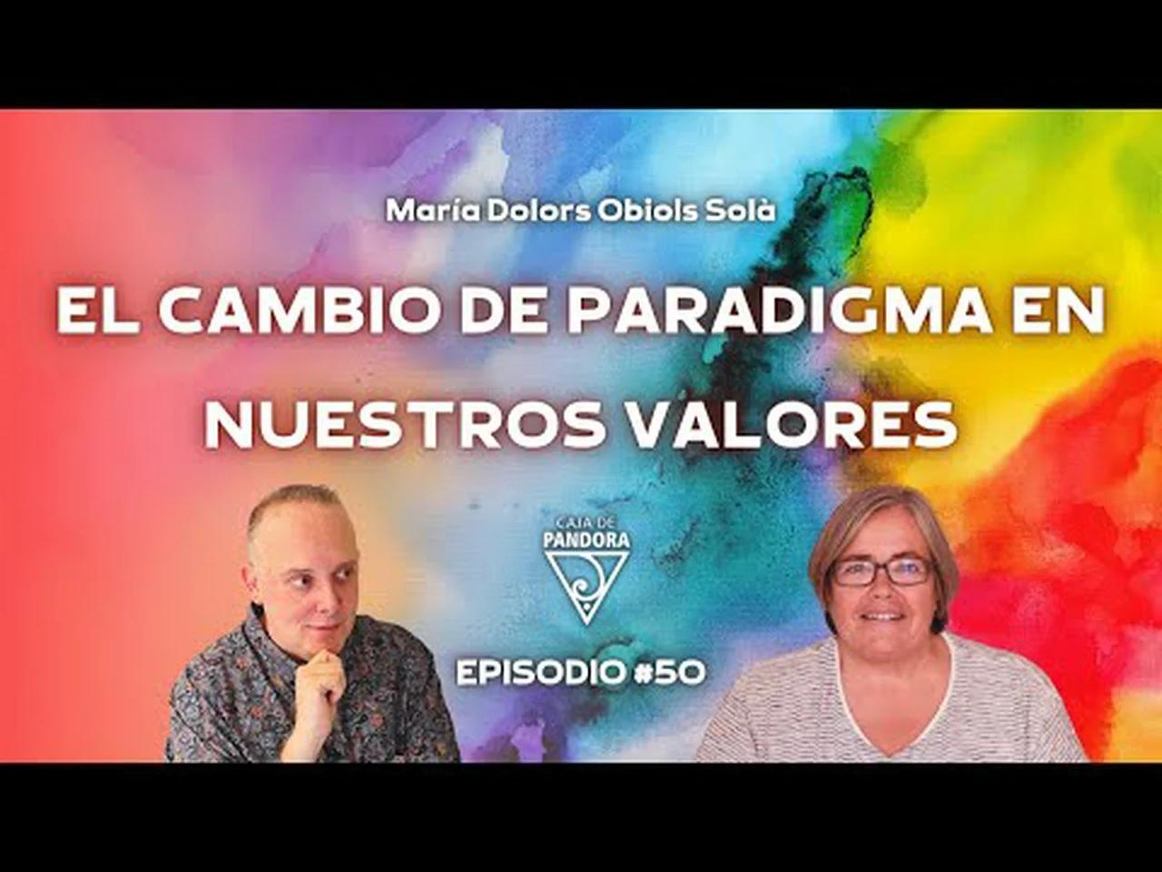 EL CAMBIO DE PARADIGMA EN NUESTROS VALORES con María Dolors Obiols Solà