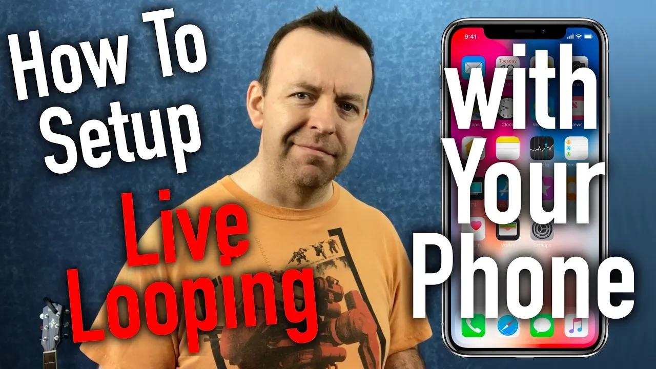 How To Setup Live Looping with your Phone 2020