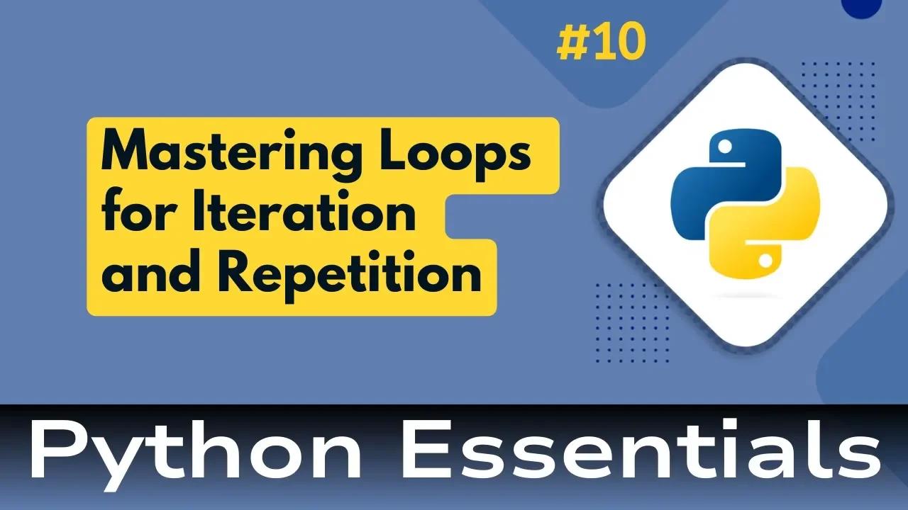 10. Python Essentials: Python Overview: Mastering Loops for Iteration ... 10. Python Essentials: Python Overview: Mastering Loops for Iteration ...