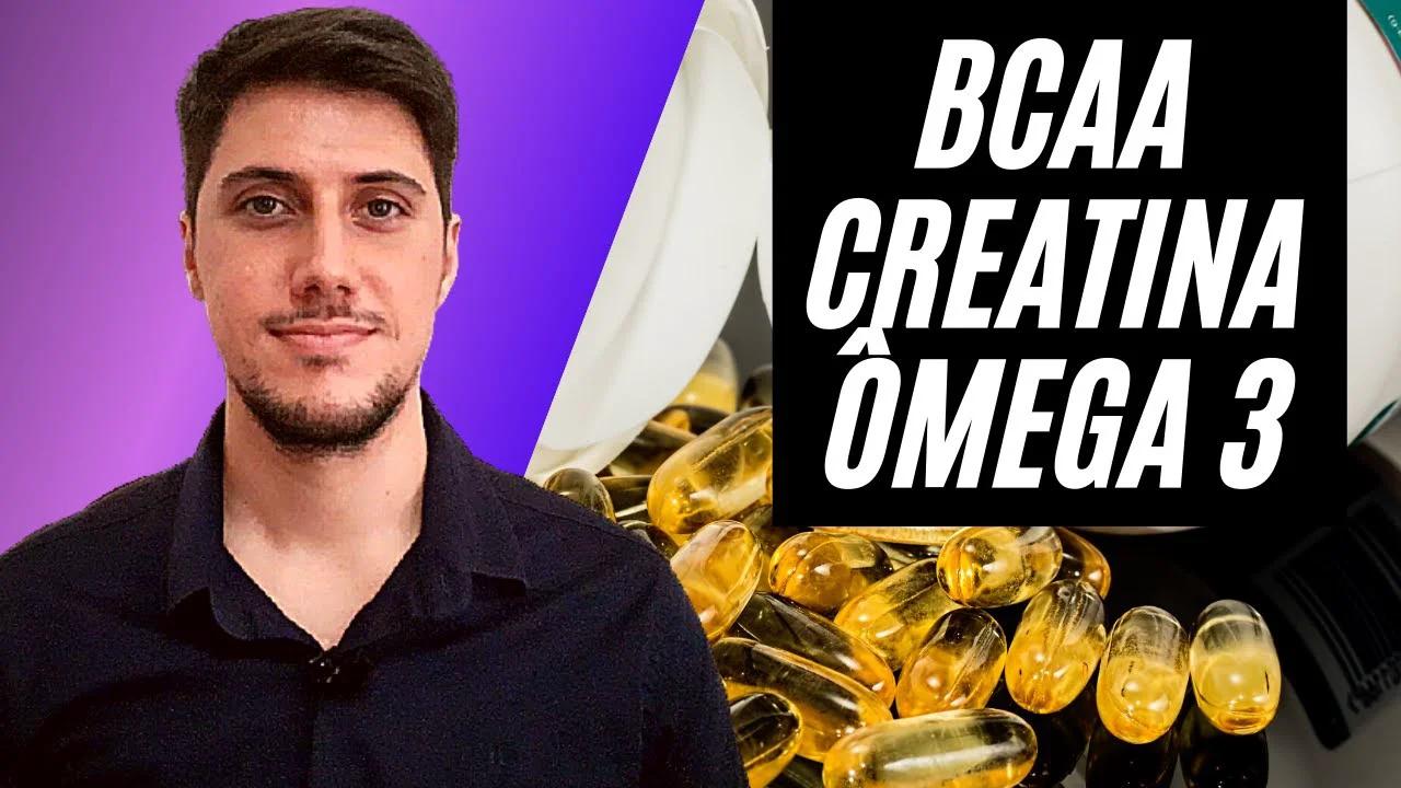 BCAA, CREATINA e ÔMEGA 3