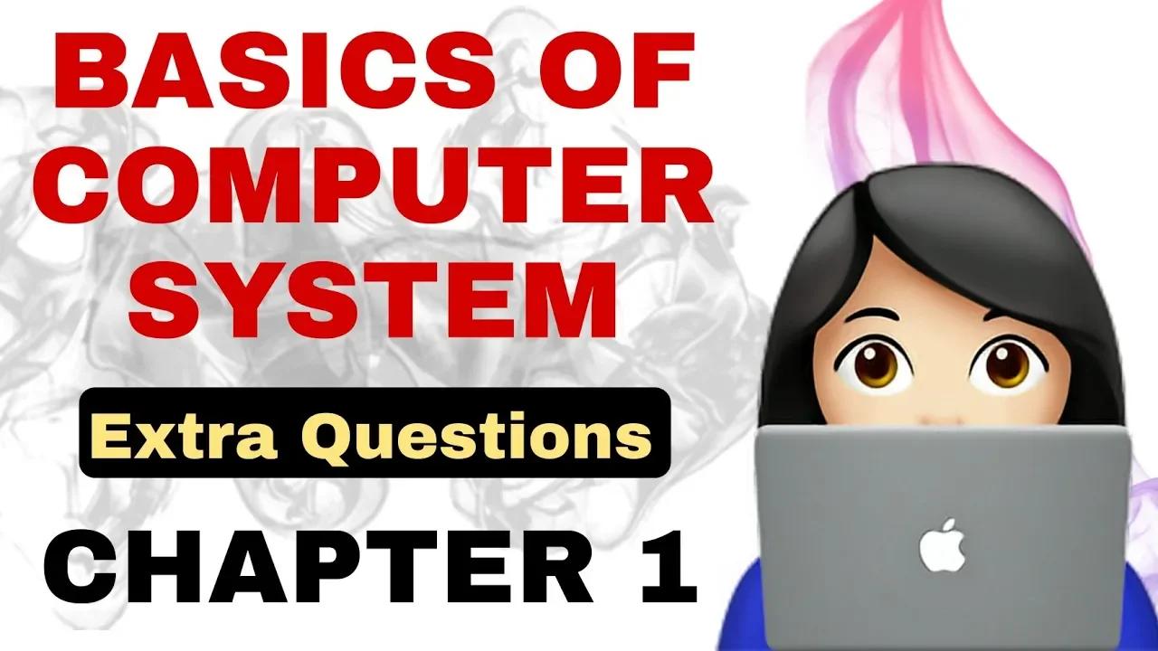 Basics of Computer System - Extract Questions with solution - Chapter 1