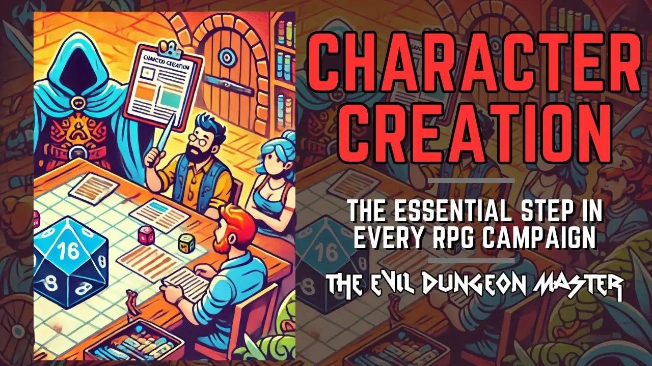 Character Creation: The Essential Step in Every RPG Campaign — Here’s Why
