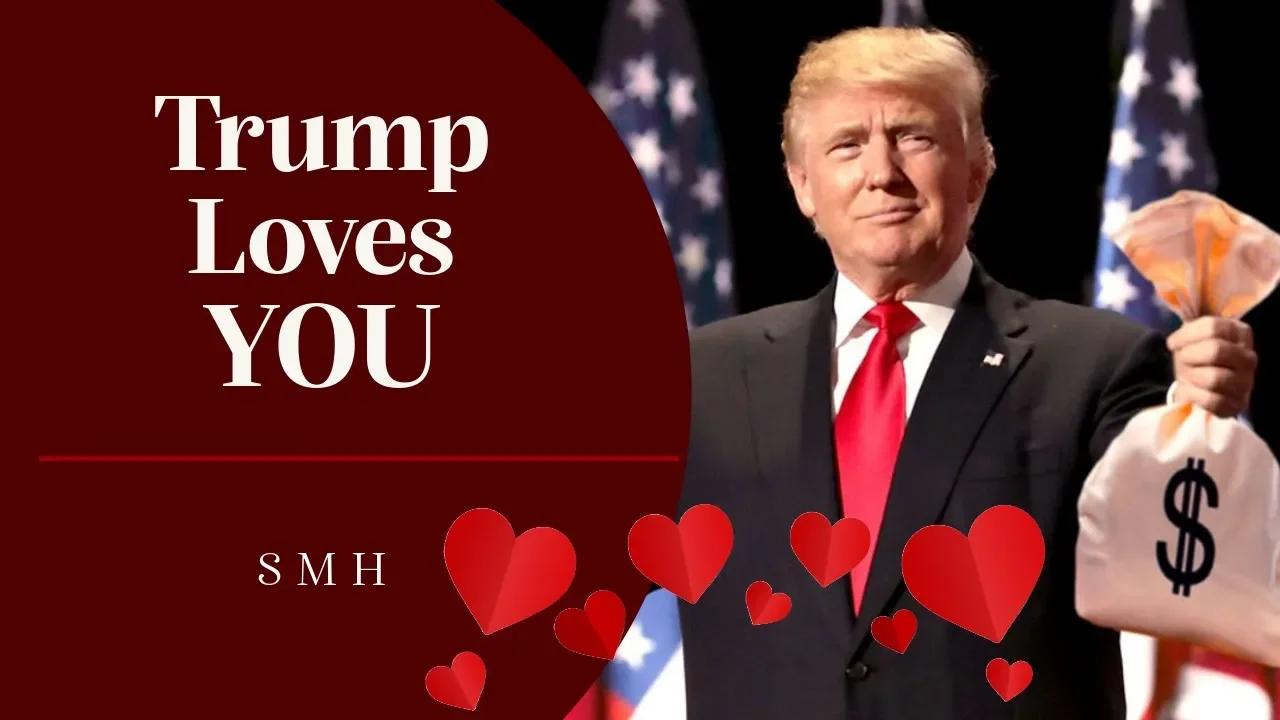 Donald Trump Loves You