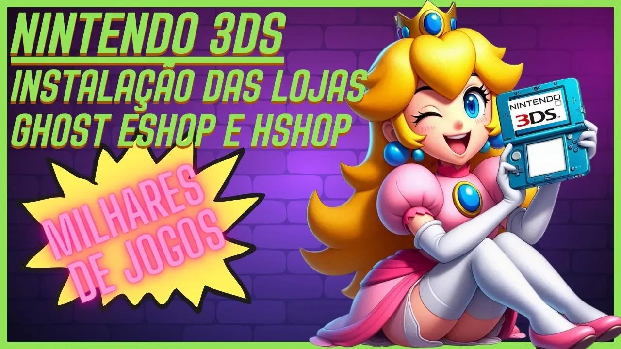 Nintendo 3DS Instalando Lojinhas Ghost eShop e hShop