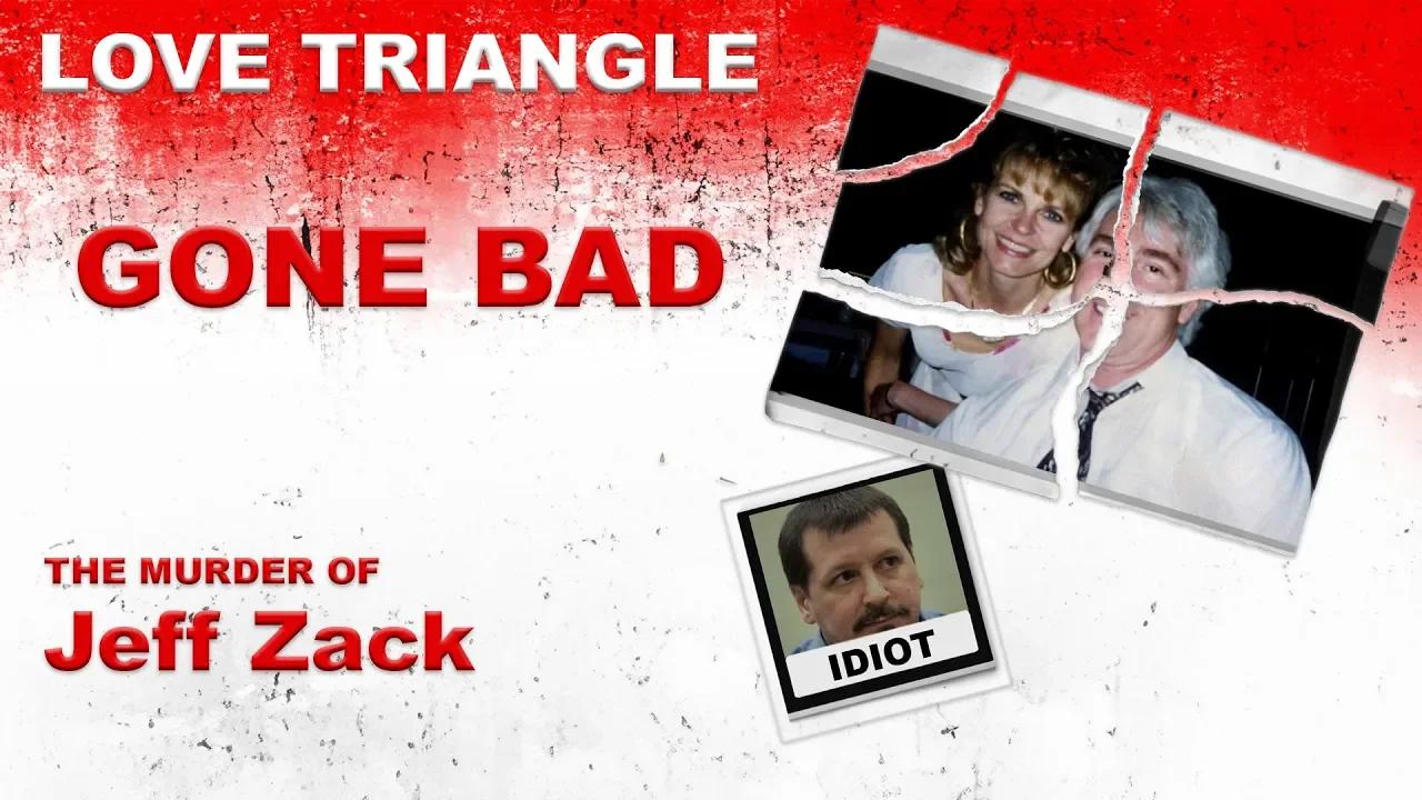 Love Triangle Gone Bad - The Murder of Jeff Zack