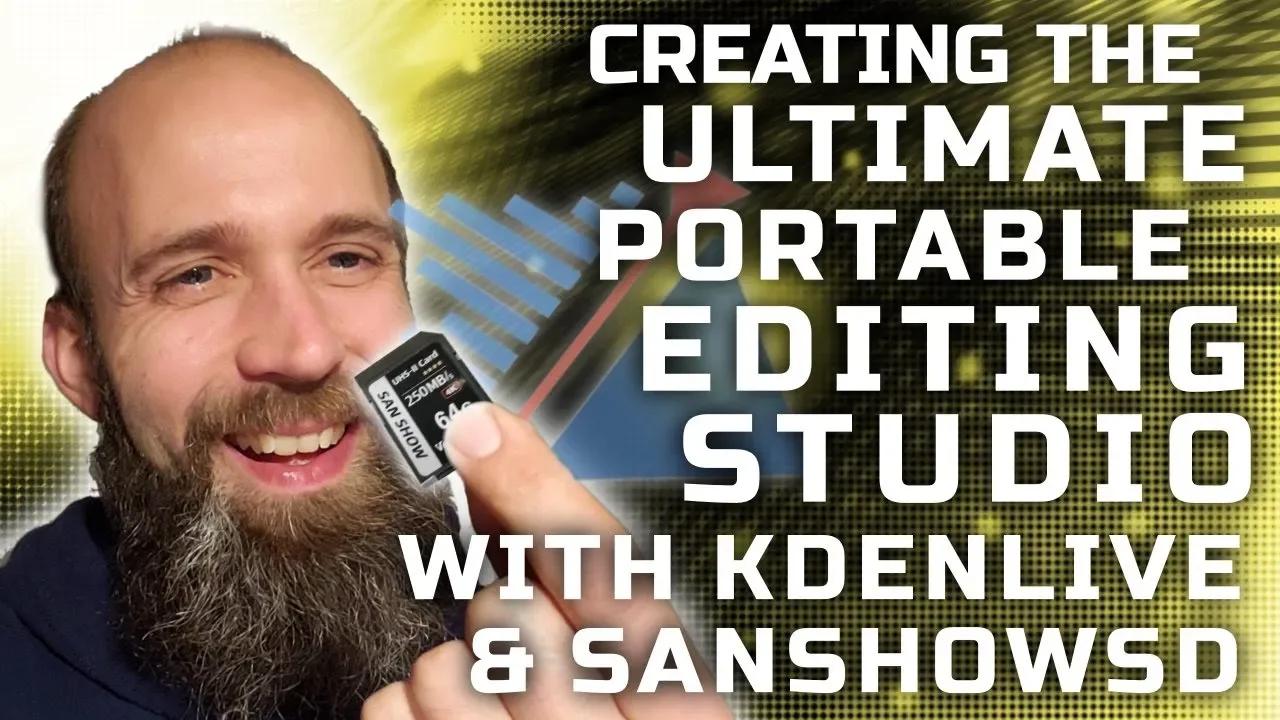Creating the Ultimate Portable Editing Studio with Kdenlive and SanshowSD