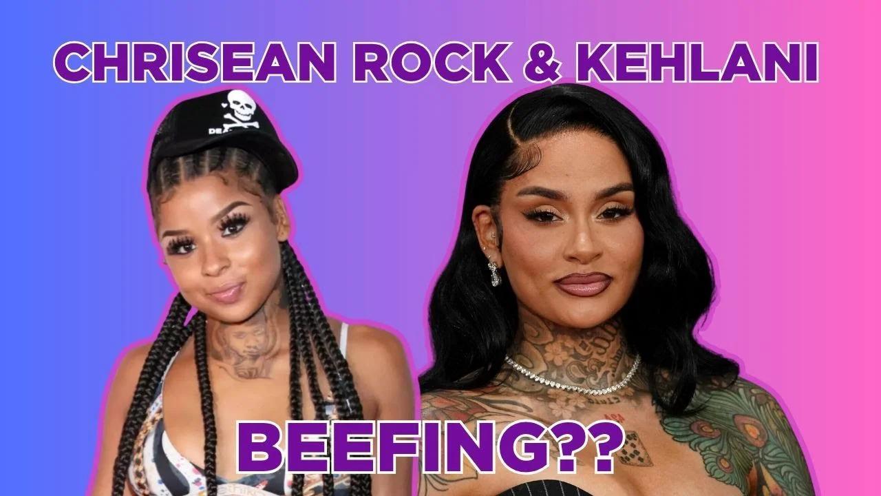 CHRISEAN ROCK & KEHLANI BEEFING??? #kehlani #chriseanrock
