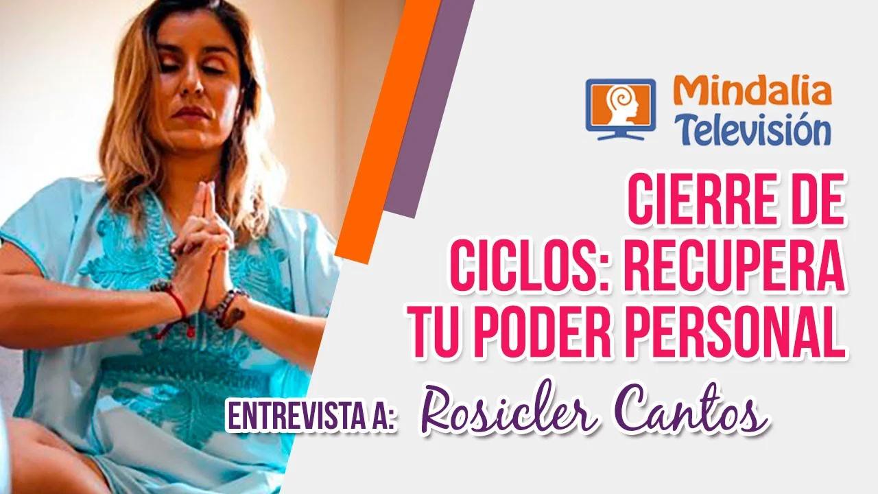 Cierre de ciclos: recupera tu poder personal. Entrevista a Rosicler Cantos