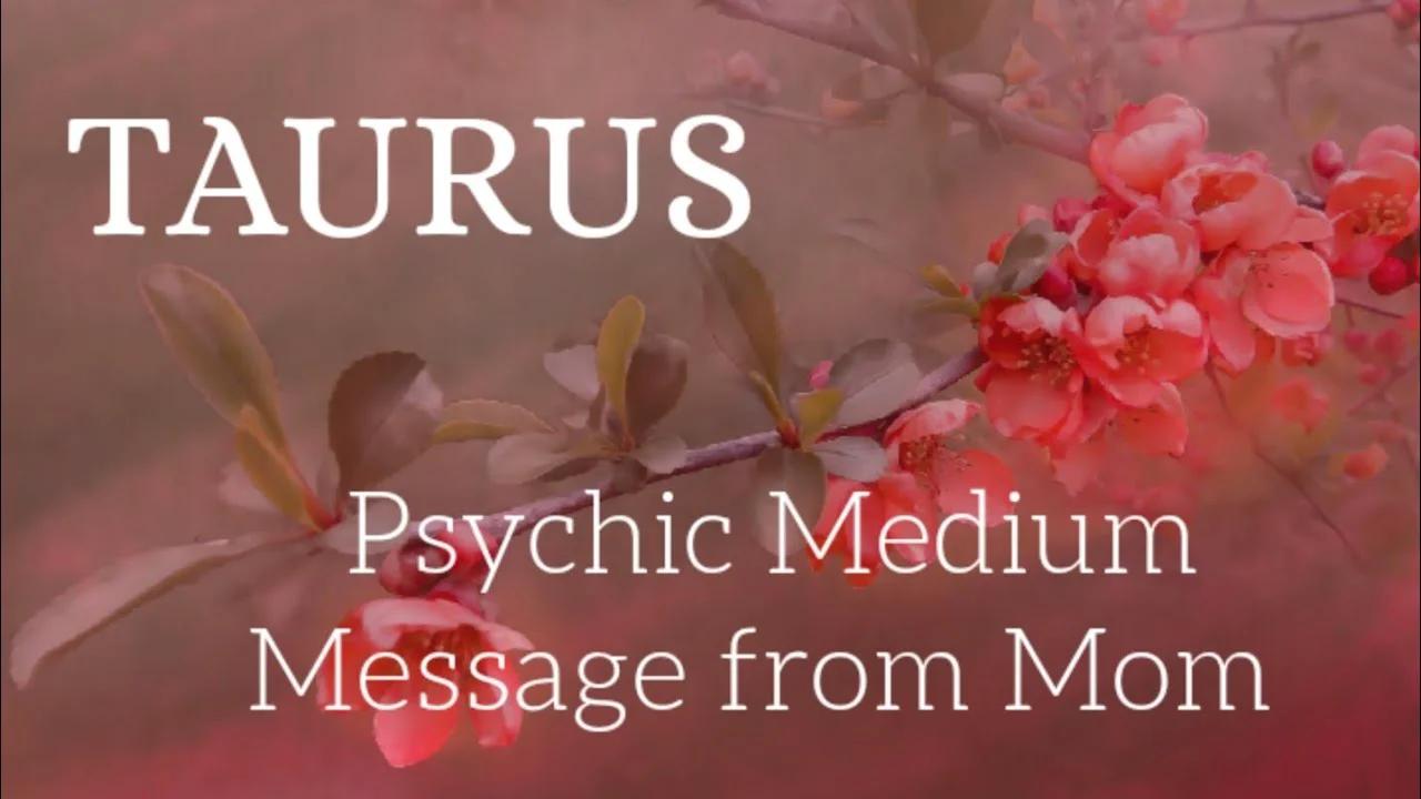 Taurus ♉ Medium message from your Mom