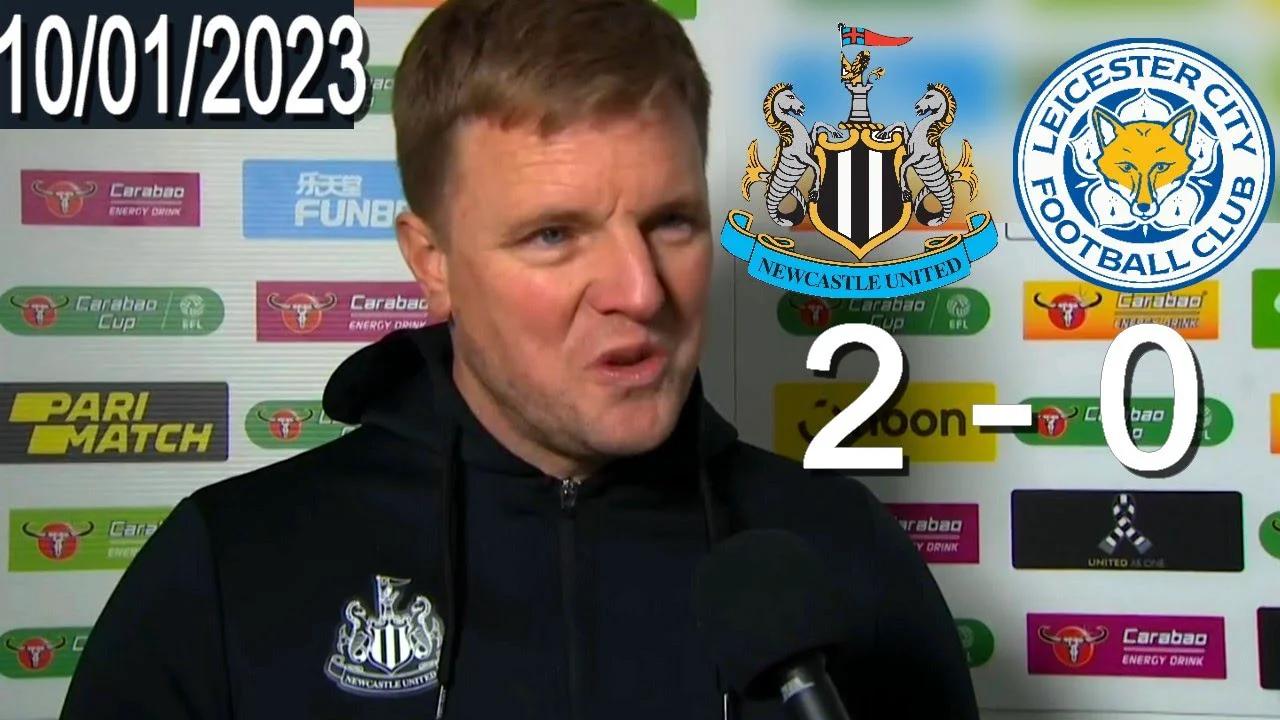 Eddie Howe Post Match Interview Newcastle United 2 vs 0 Leicester City ...