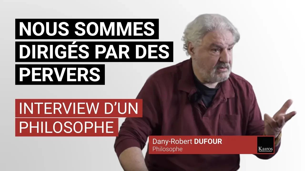 Nous sommes dirigés par des pervers - Interview de Dany-Robert Dufour Nous sommes dirigés par des pervers - Interview de Dany-Robert Dufour