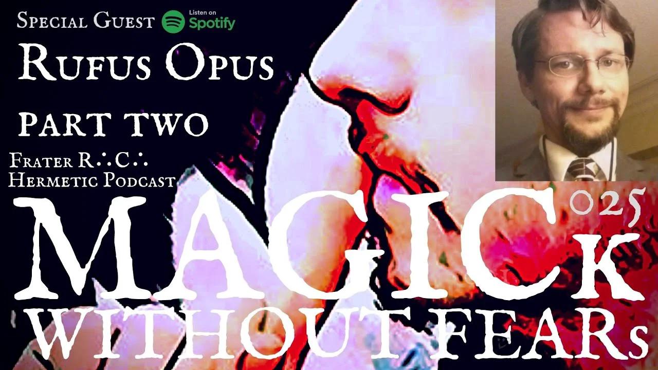 Rufus Opus (Part Two) #025 MAGICk WITHOUT FEARs "Hermetic Podcast ...