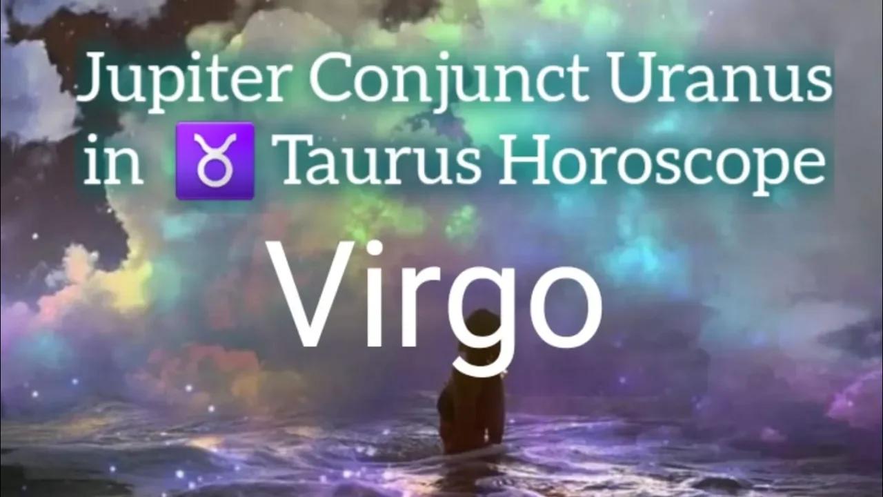 Virgo ♍️ Uranus and Jupiter Conjunct Horoscope April 2024