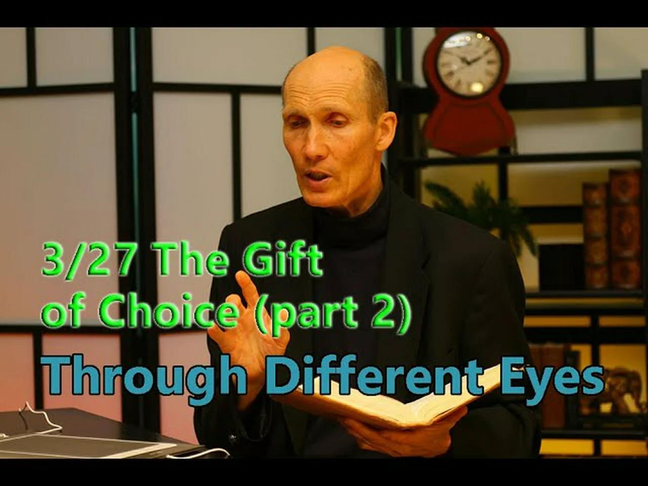 #3/27 The Gift of Choice (part 2) | Through Different Eyes - Dan ...