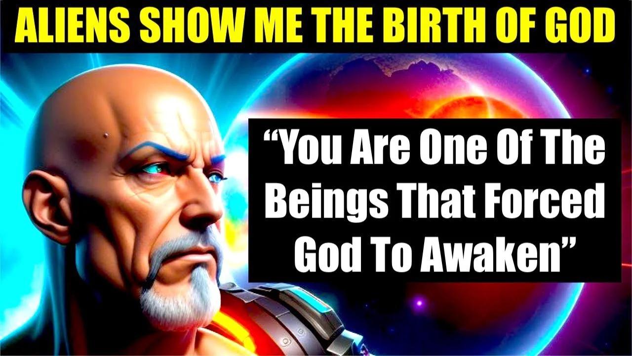 Aliens Show Me "The Birth Of God" - "You Are One Of The Beings That ...