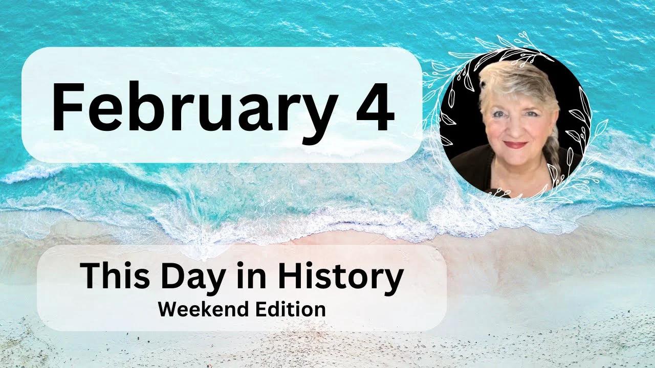 This Day in History - February 4 (Weekend Edition)