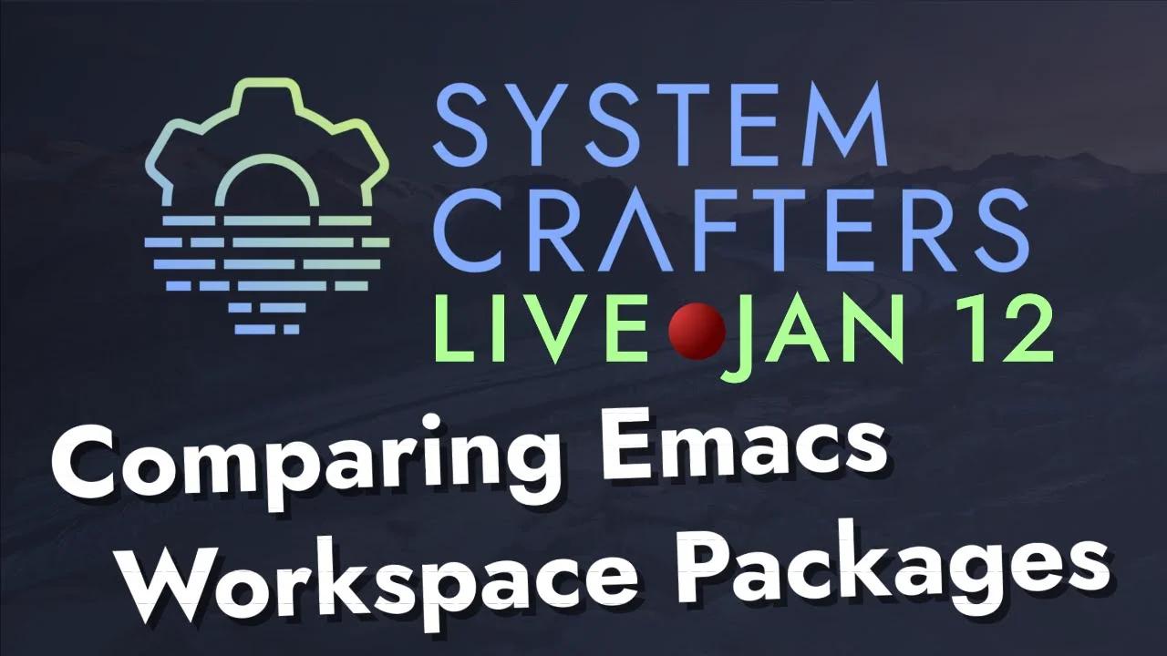 Comparing Emacs Workspace Packages - System Crafters Live!
