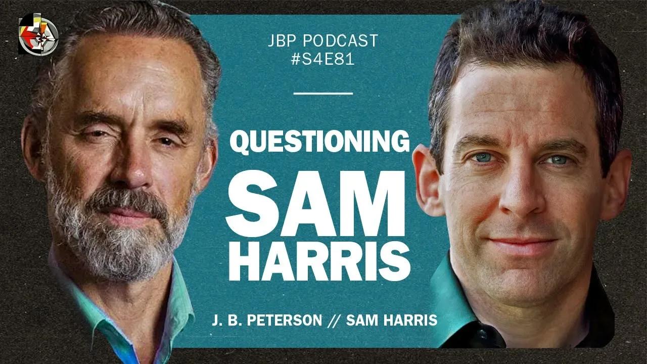Questioning Sam Harris | Sam Harris | The Jordan B. Peterson Podcast S4 ...