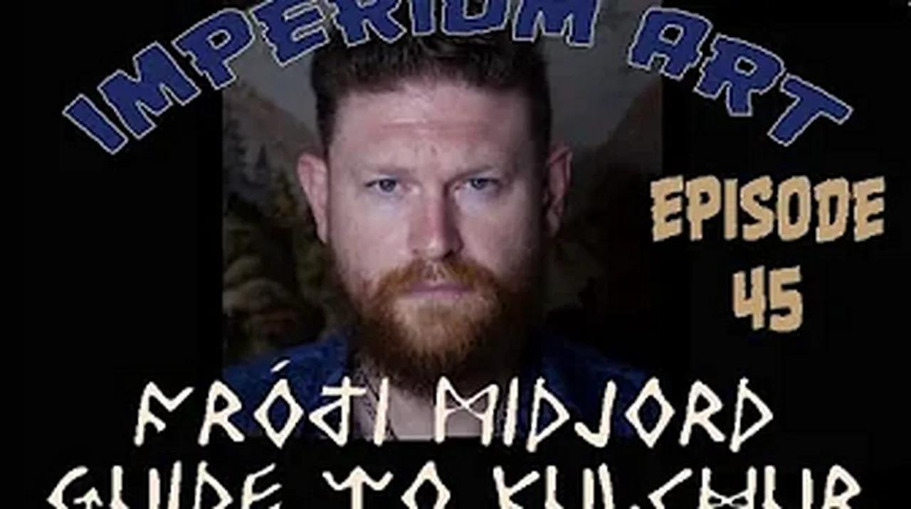 Imperium Art Episode 45 - Frodi Midjord, Guide to Kulchur