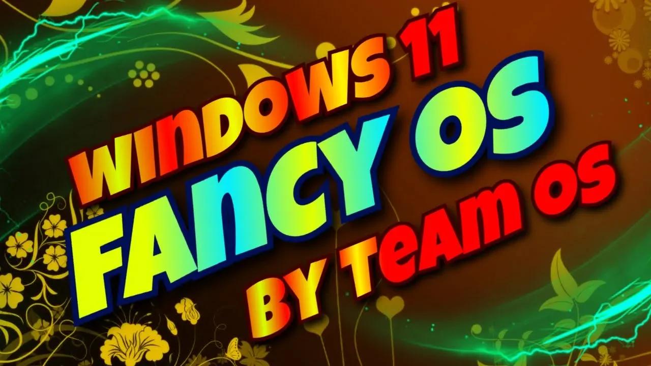 🚀FANCY OS 11 - WINDOWS 11 22H2 BY TEAM OS