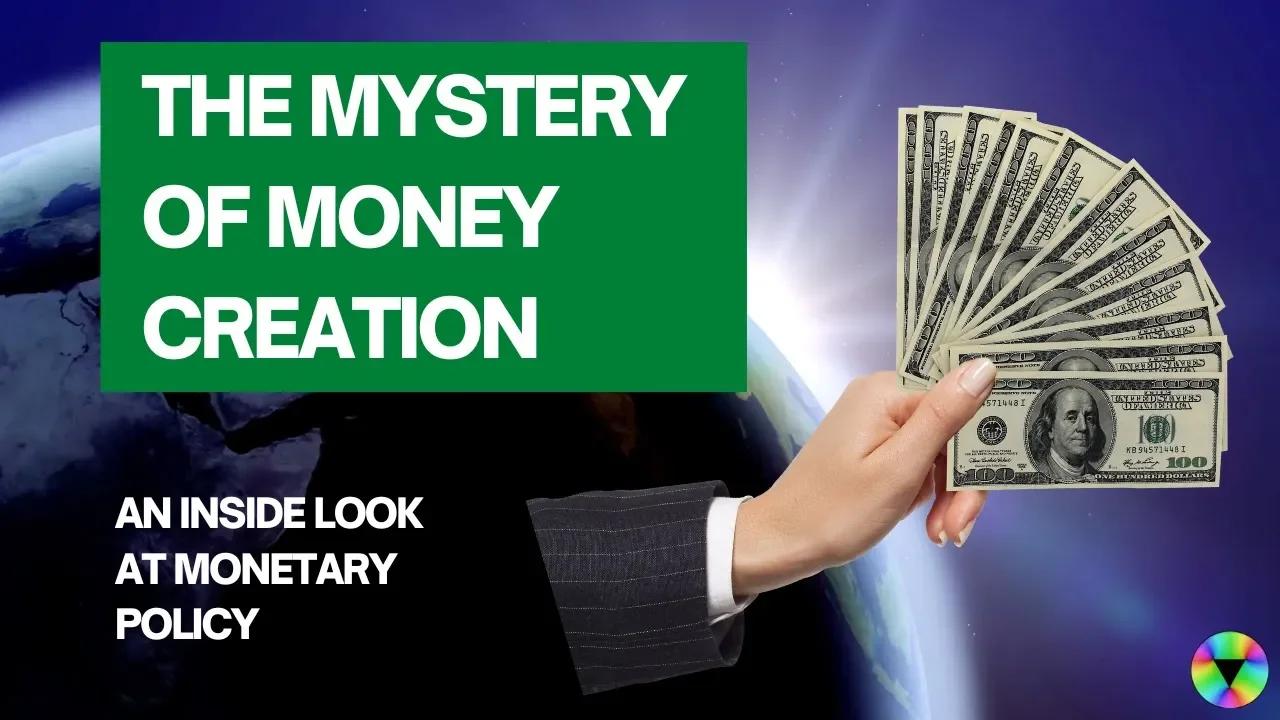 The Mystery of Money creation - An Inside Look at Monetary Policy